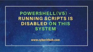 Powershell(v5) – Running scripts is disabled on this System | CyberITHub