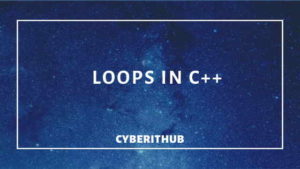 Tutorial: Loops in C++(v17) with best examples | CyberITHub
