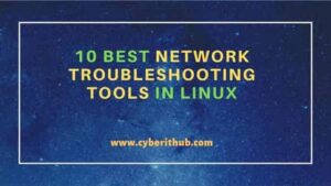 10 Best Network Troubleshooting Tools in Linux | CyberITHub
