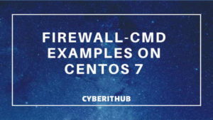 26 Useful Firewall CMD Examples on RedHat/CentOS 7 | CyberITHub