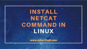 How to Install netcat(nc) command on Linux (RedHat/CentOS 7/8) in 5 Easy Steps | CyberITHub