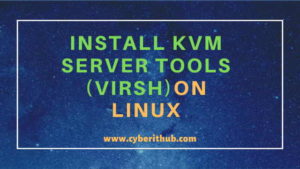 How to Install KVM Server tools(virsh) on Linux (RHEL/CentOS 7/8) in 6 Easy Steps | CyberITHub