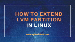 How to Extend LVM Partition Using lvextend command in Linux (RedHat/CentOS 7/8) | CyberITHub