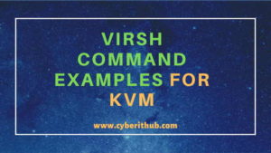 18 Useful virsh commands examples for KVM Hypervisor Management (virt-df, virt-log) | CyberITHub