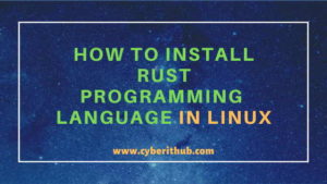 How to Install Rust Programming Language in Linux Using 6 Best Steps | CyberITHub