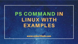 31 Popular ps command in Linux/Unix with Examples(Monitor Linux Processes) | CyberITHub