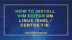 How to Install VIM Editor on Linux (RHEL / CentOS 7/8) Using 6 Easy Steps | CyberITHub