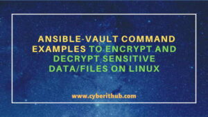 15 ansible-vault command examples to encrypt and decrypt sensitive data/files on Linux | CyberITHub