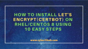 How to Install Let's Encrypt(Certbot) on RHEL/CentOS 8 Using 10 Easy Steps | CyberITHub