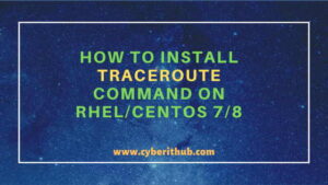 How to Install traceroute command on RHEL/CentOS 7/8 Using 5 Easy Steps | CyberITHub