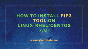 How to Install PIP3 utility on Linux(RHEL/CentOS 7/8){Easy Steps} | CyberITHub