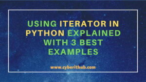 Using Iterator in Python Explained with 3 Best Examples | CyberITHub