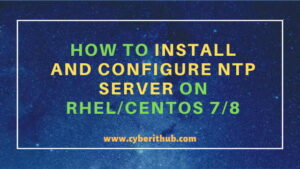 How to Install and Configure NTP Server on RHEL/CentOS 7/8 Using 7 Easy Steps | CyberITHub