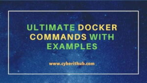 40 Ultimate docker commands with examples | Cheat Sheet | CyberITHub
