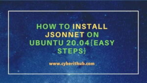 How to Install Jsonnet on Ubuntu 20.04 LTS{Easy Steps} | CyberITHub