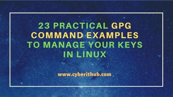23 Practical Gpg Command Examples To Manage Your Keys In Linux CyberITHub