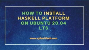 How to Install Haskell Platform on Ubuntu 20.04 LTS | CyberITHub