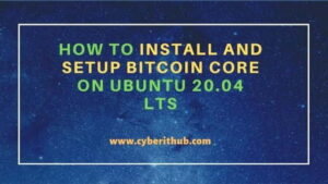 How to Install and Setup Bitcoin Core on Ubuntu 20.04 LTS | CyberITHub