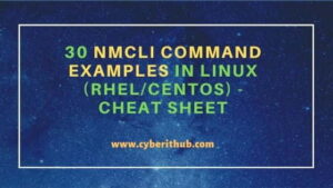 30 nmcli command examples in Linux(RHEL/CentOS) - Cheat Sheet | CyberITHub