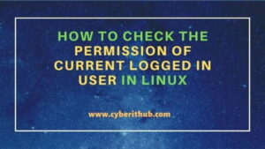 How to Check the Permission of Current Logged In User in Linux | CyberITHub