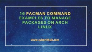 16 Pacman Command Examples to Manage Packages on Arch Linux | CyberITHub