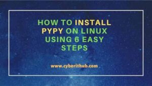 How to Install PyPy on Linux Using 6 Easy Steps | CyberITHub