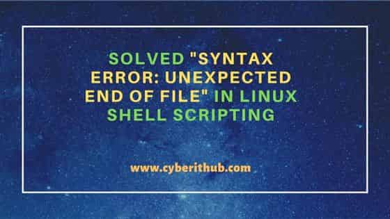 Solved syntax Error Unexpected End Of File In Linux Shell Scripting 