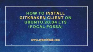How to Install GitKraken Client on Ubuntu 20.04 LTS (Focal Fossa) | CyberITHub