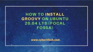 How to Install Groovy on Ubuntu 20.04 LTS (Focal Fossa) | CyberITHub