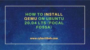 How to Install QEMU on Ubuntu 20.04 LTS (Focal Fossa) | CyberITHub
