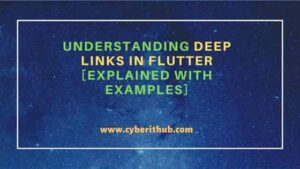 Understanding Deep Links in Flutter [Explained with examples] | CyberITHub