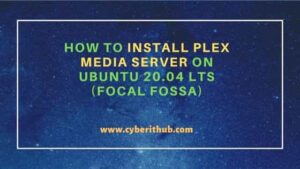 How to Install Plex Media Server on Ubuntu 20.04 LTS (Focal Fossa) | CyberITHub