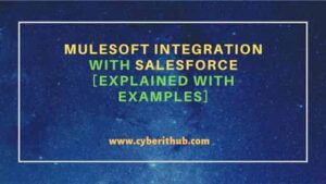 MuleSoft Integration with Salesforce [Explained with examples] | CyberITHub