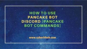 How to Use Pancake Bot Discord [Pancake Bot Commands] | CyberITHub