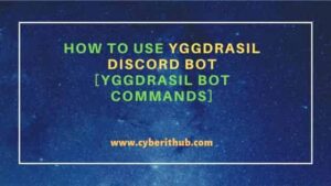 How to Use Yggdrasil Discord Bot [Yggdrasil Bot Commands] | CyberITHub