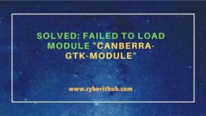 Solved: Failed to load module "canberra-gtk-module" | CyberITHub