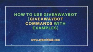 How to Use GiveawayBot [GiveawayBot Commands with Examples] | CyberITHub