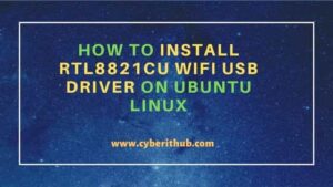 How to Install rtl8821cu Wifi USB Driver on Ubuntu Linux | CyberITHub