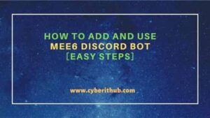 How to Add and Use MEE6 Discord Bot [Easy Steps] | CyberITHub