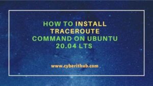How to Install traceroute command on Ubuntu 20.04 LTS | CyberITHub