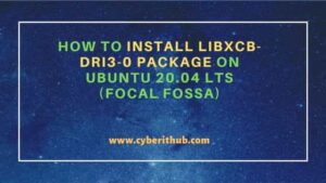 How to Install libxcb-dri3-0 package on Ubuntu 20.04 LTS (Focal Fossa) | CyberITHub