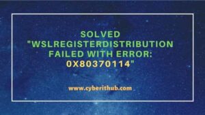 Solved "WslRegisterDistribution failed with error: 0x80370114" | CyberITHub