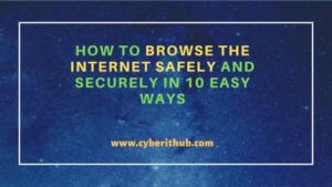 How to Browse the Internet Safely and Securely in 10 Easy Ways | CyberITHub