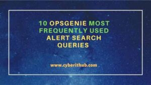 10 Opsgenie Most Frequently Used Alert Search Queries | CyberITHub