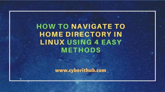How To Navigate To Home Directory In Linux Using 4 Easy Methods CyberITHub