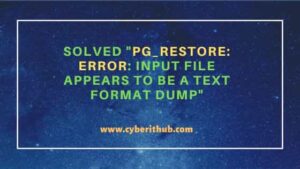 Solved "pg_restore: error: input file appears to be a text format dump" | CyberITHub