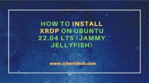 How to Install Xrdp on Ubuntu 22.04 LTS (Jammy Jellyfish) | CyberITHub