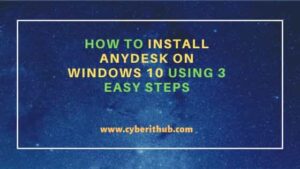 How to Install AnyDesk on Windows 10 Using 3 Easy Steps | CyberITHub