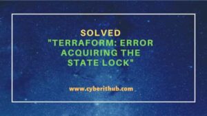Solved "Terraform: Error acquiring the state lock" | CyberITHub