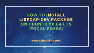 How to Install libpcap-dev package on Ubuntu 20.04 LTS (Focal Fossa) | CyberITHub